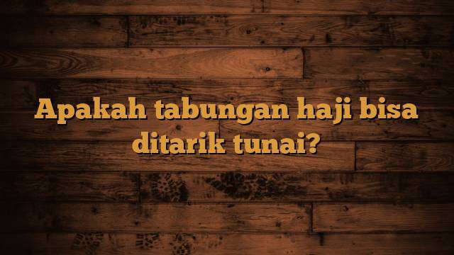 Klarifikasi Seputar Tabungan Haji: Benarkah Bisa Ditarik Tunai? - Jejak ... Klarifikasi Seputar Tabungan Haji: Benarkah Bisa Ditarik Tunai? - Jejak ...