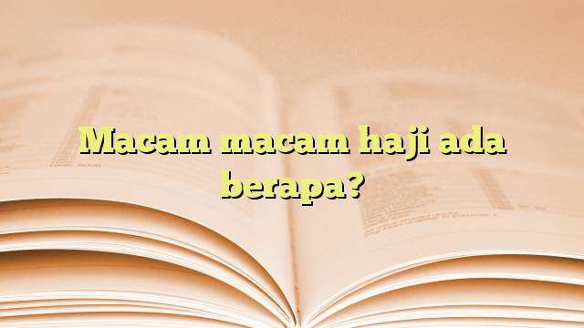 3 Jenis Haji: Pengetahuan dasar tentang Macam-macam Haji - Jejak Haji 3 Jenis Haji: Pengetahuan dasar tentang Macam-macam Haji - Jejak Haji