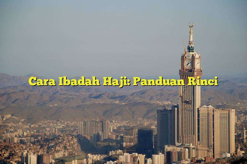 Cara Ibadah Haji: Panduan Rinci - Jejak Haji Cara Ibadah Haji: Panduan Rinci - Jejak Haji