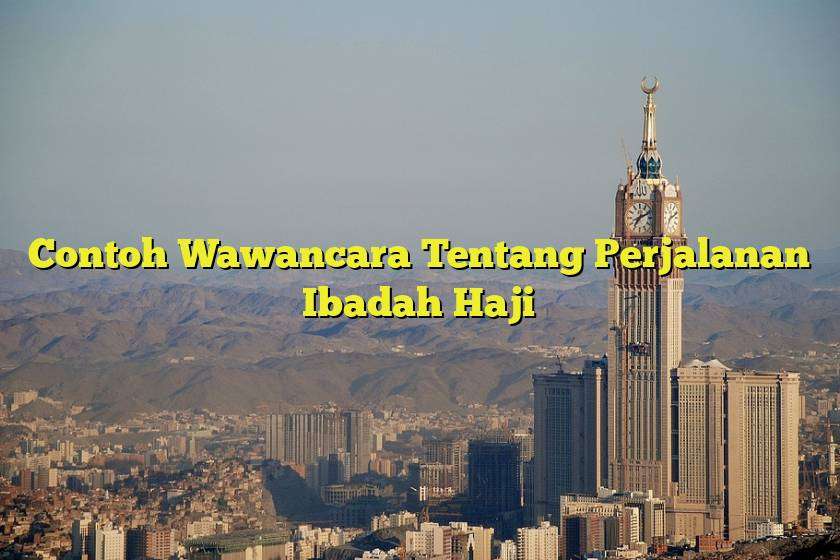 Contoh Wawancara Tentang Perjalanan Ibadah Haji - Jejak Haji Contoh Wawancara Tentang Perjalanan Ibadah Haji - Jejak Haji