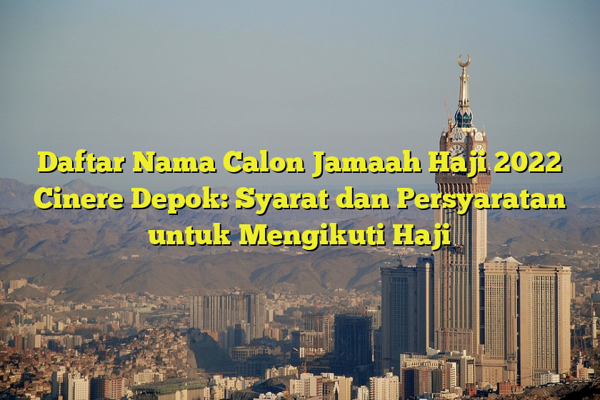 Daftar Nama Calon Jamaah Haji 2022 Cinere Depok: Syarat dan Persyaratan ... Daftar Nama Calon Jamaah Haji 2022 Cinere Depok: Syarat dan Persyaratan ...