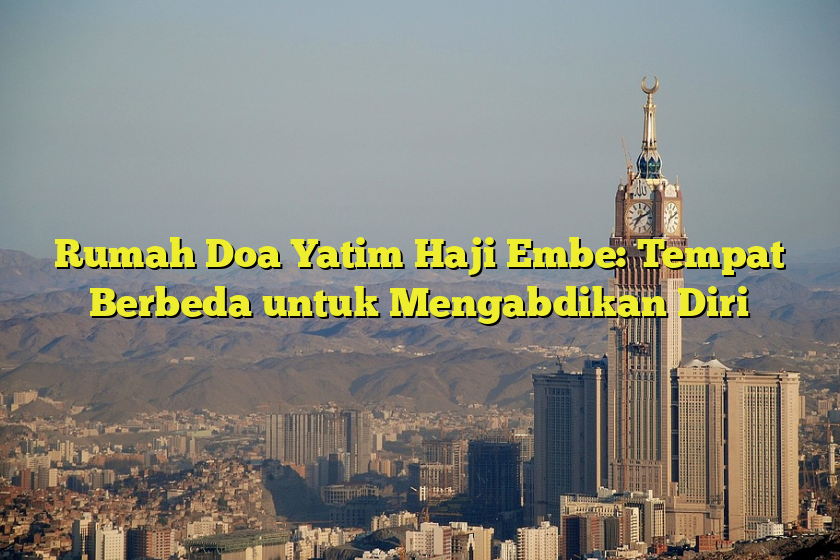 Rumah Doa Yatim Haji Embe: Tempat Berbeda untuk Mengabdikan Diri ... Rumah Doa Yatim Haji Embe: Tempat Berbeda untuk Mengabdikan Diri ...