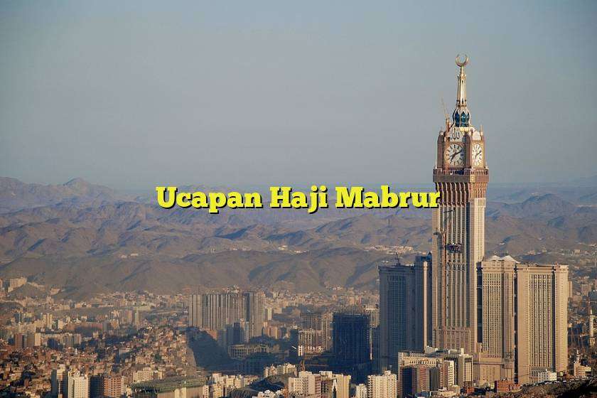 Ucapan Haji Mabrur - Jejak Haji Ucapan Haji Mabrur - Jejak Haji