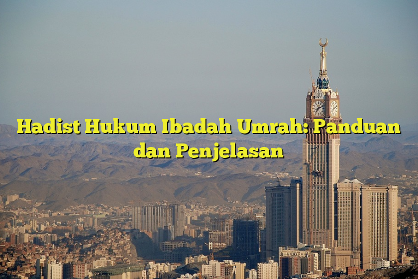 Hadist Hukum Ibadah Umrah: Panduan dan Penjelasan - Jejak Haji Hadist Hukum Ibadah Umrah: Panduan dan Penjelasan - Jejak Haji
