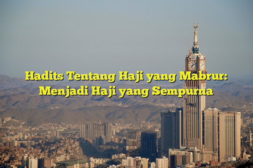 Hadits Tentang Haji yang Mabrur: Menjadi Haji yang Sempurna - Jejak Haji Hadits Tentang Haji yang Mabrur: Menjadi Haji yang Sempurna - Jejak Haji